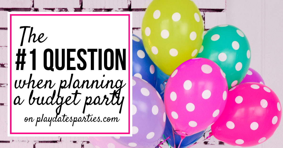 The #1 Thing You Need to Know to Plan a Birthday Party on a Budget