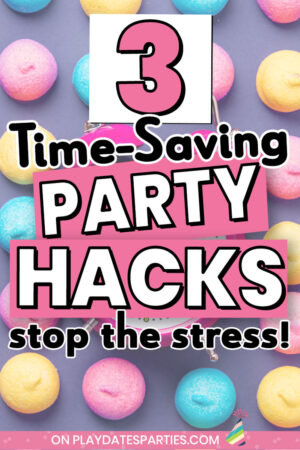 3 Party Planning Hacks to Save Your Sanity